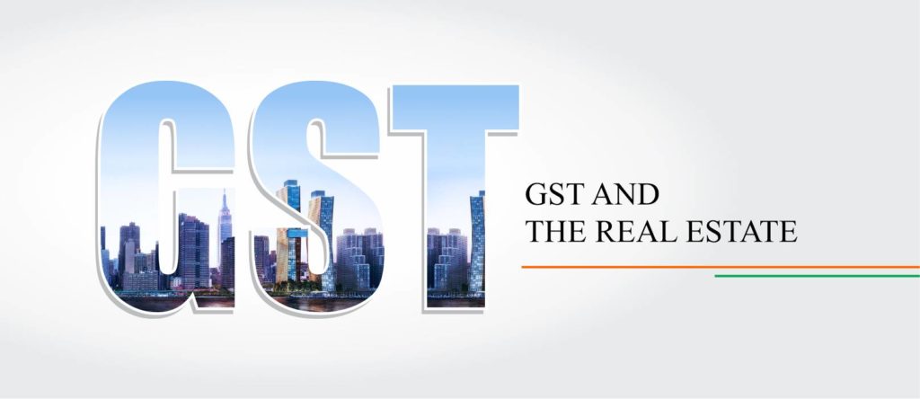 GST and the Real Estate - Property lawyers in India